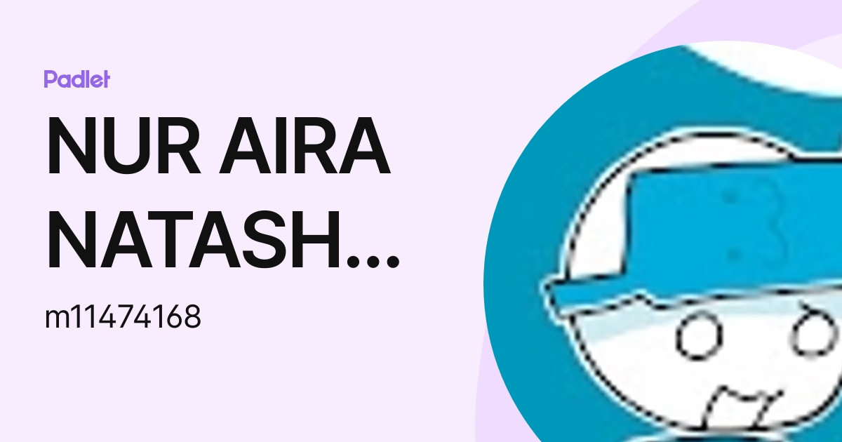 NUR AIRA NATASHA BINTI MOHD NOR AZIM Moe (m11474168) profile | Padlet