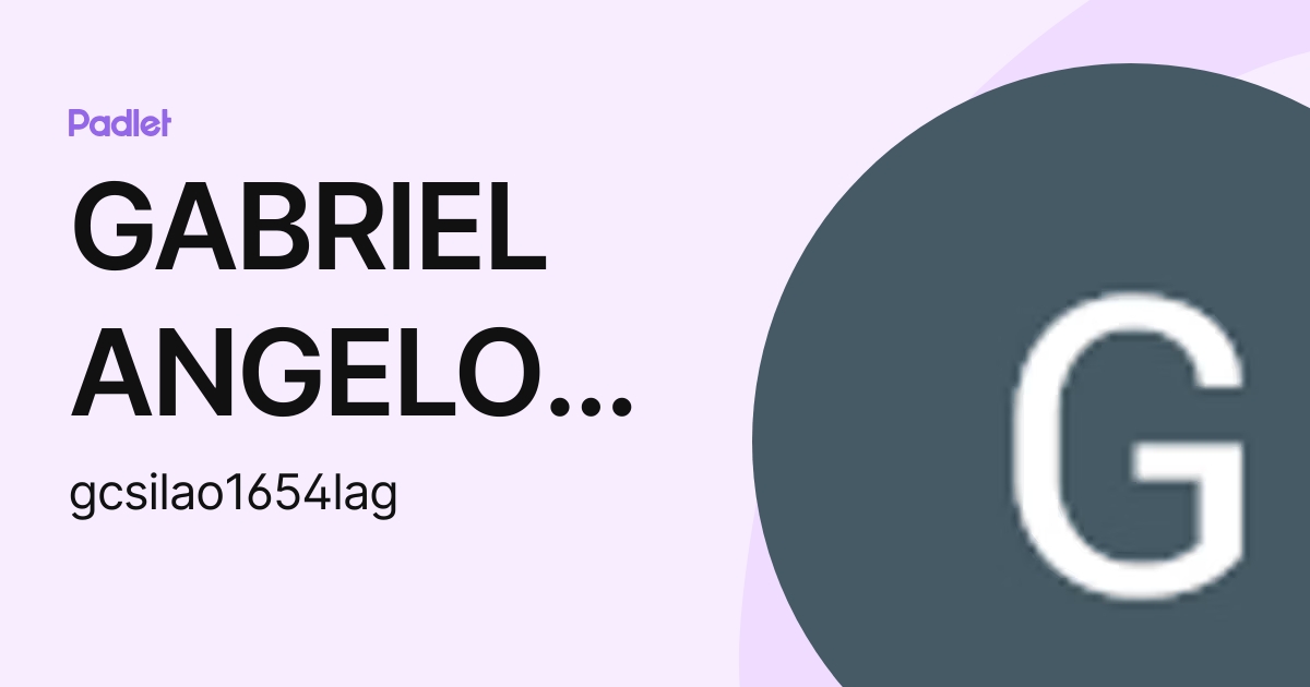 GABRIEL ANGELO SILAO (gcsilao1654lag) profile | Padlet
