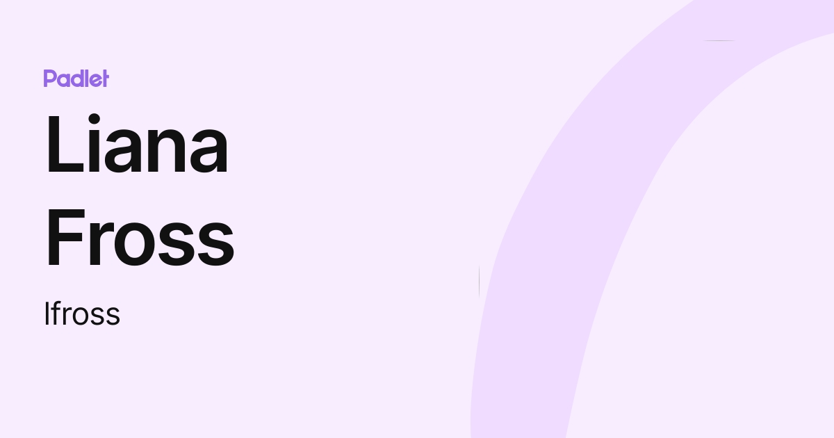 Liana Fross (lfross) profile | Padlet