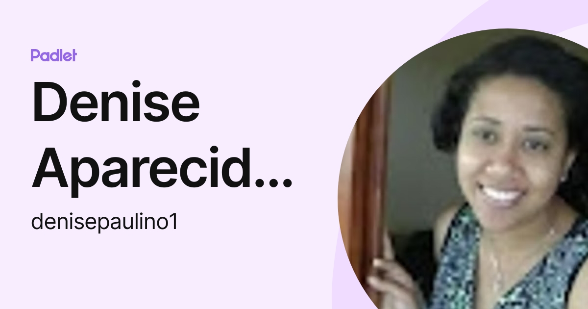 Denise Aparecida Acacio Paulino (denisepaulino1) profile | Padlet