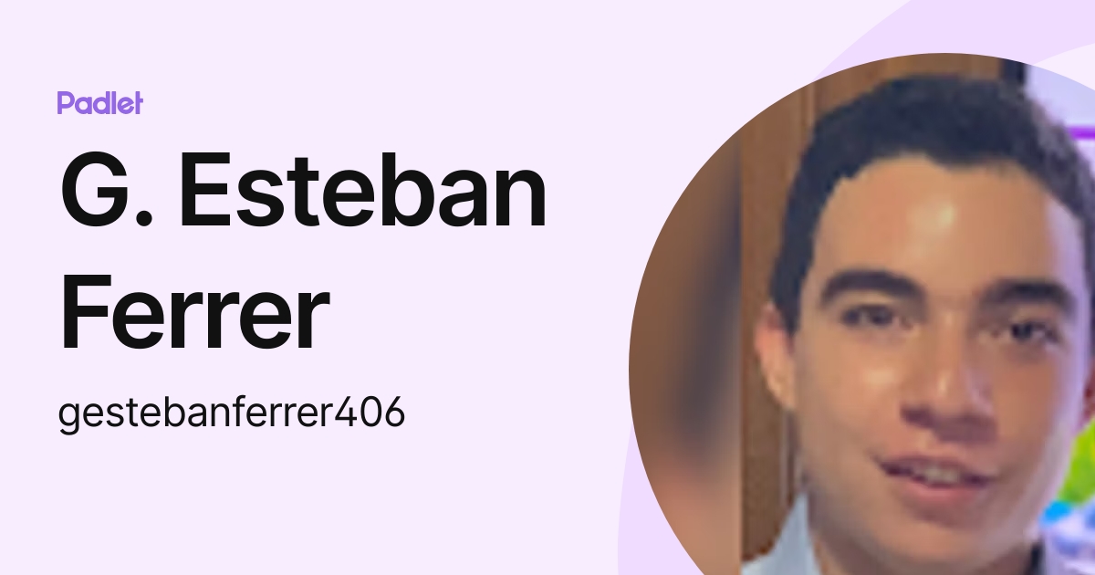 G. Esteban Ferrer (gestebanferrer406) profile | Padlet