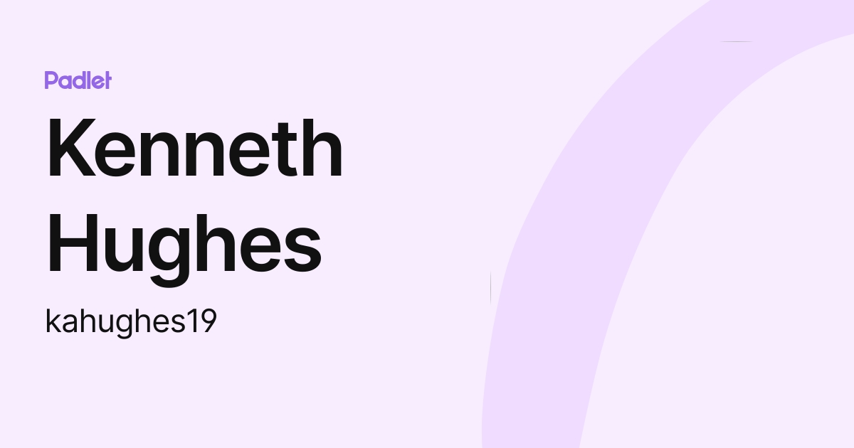 Kenneth Hughes (kahughes19) profile | Padlet