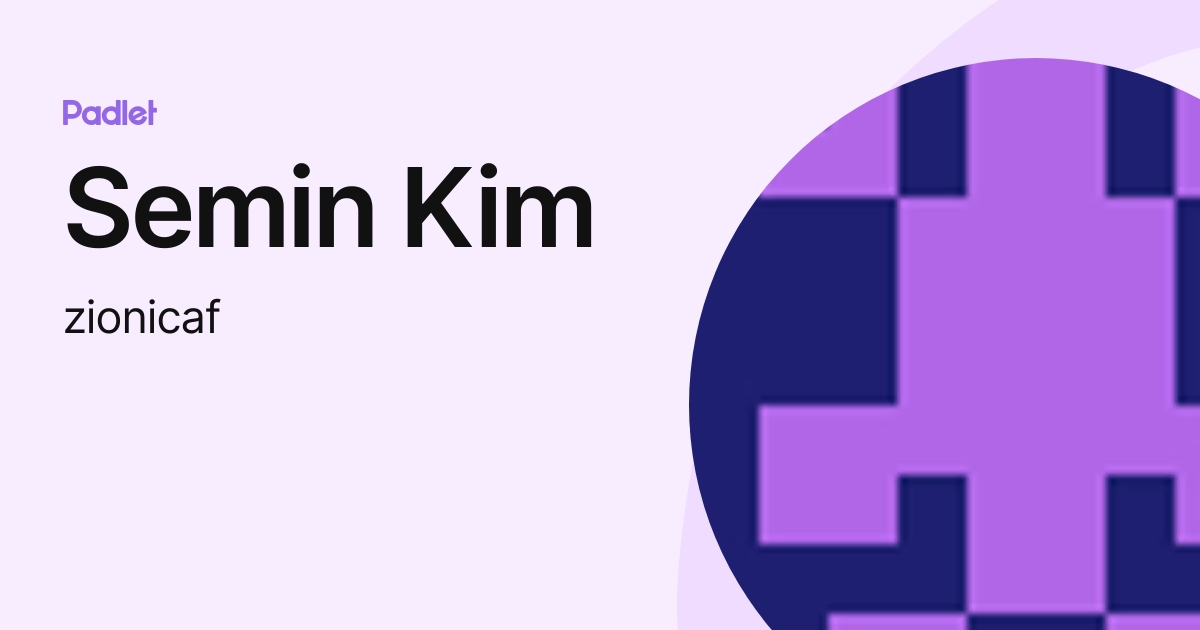 Semin Kim (zionicaf) profile | Padlet