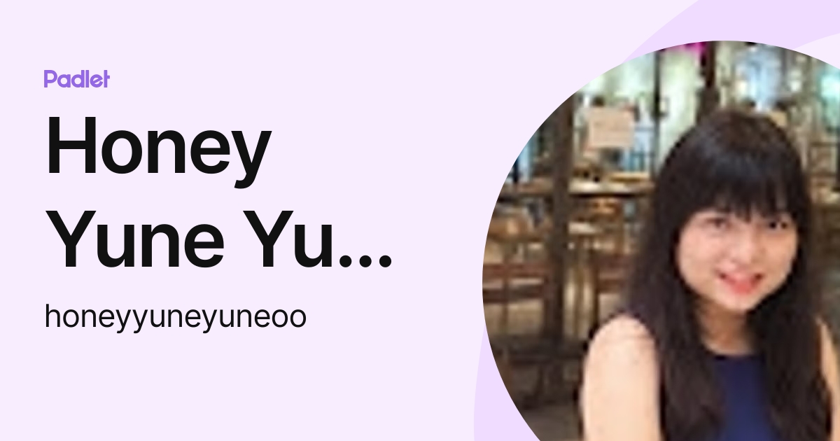 Honey Yune Yune Oo (honeyyuneyuneoo) profile | Padlet