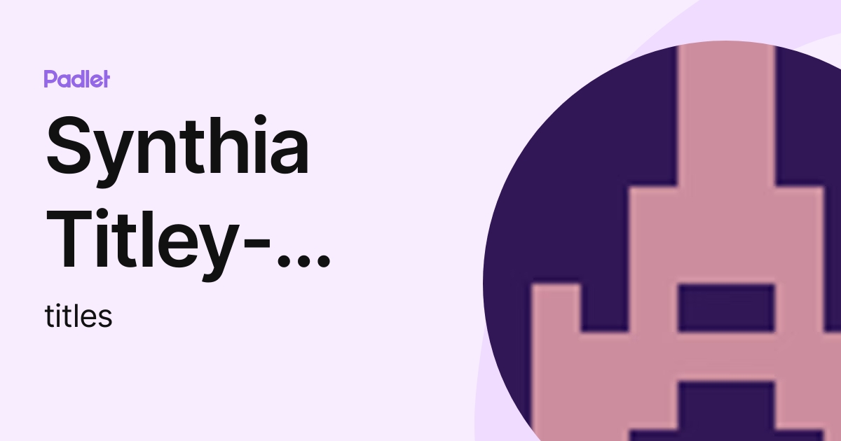 Synthia Titley-Cardona (titles) profile | Padlet