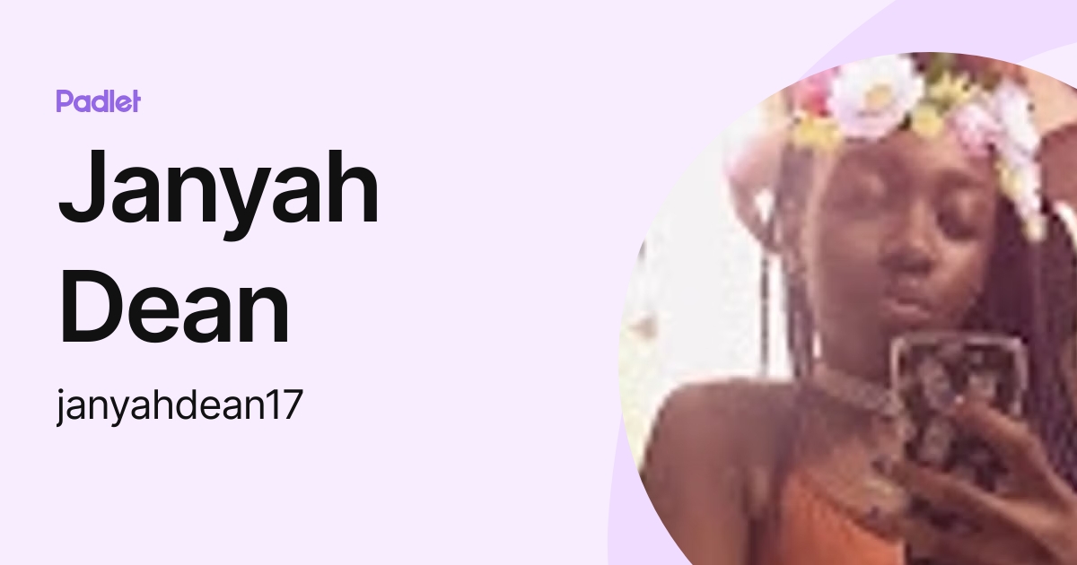 Janyah Dean (janyahdean17) profile | Padlet