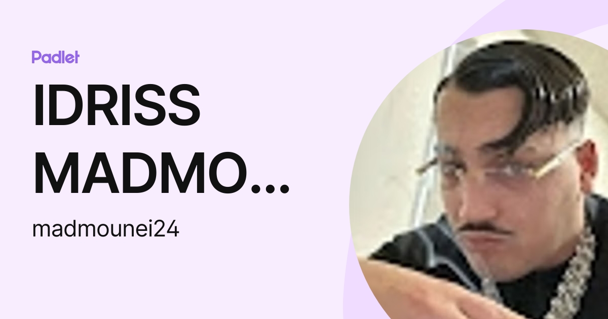 IDRISS MADMOUNE (madmounei24) profile | Padlet