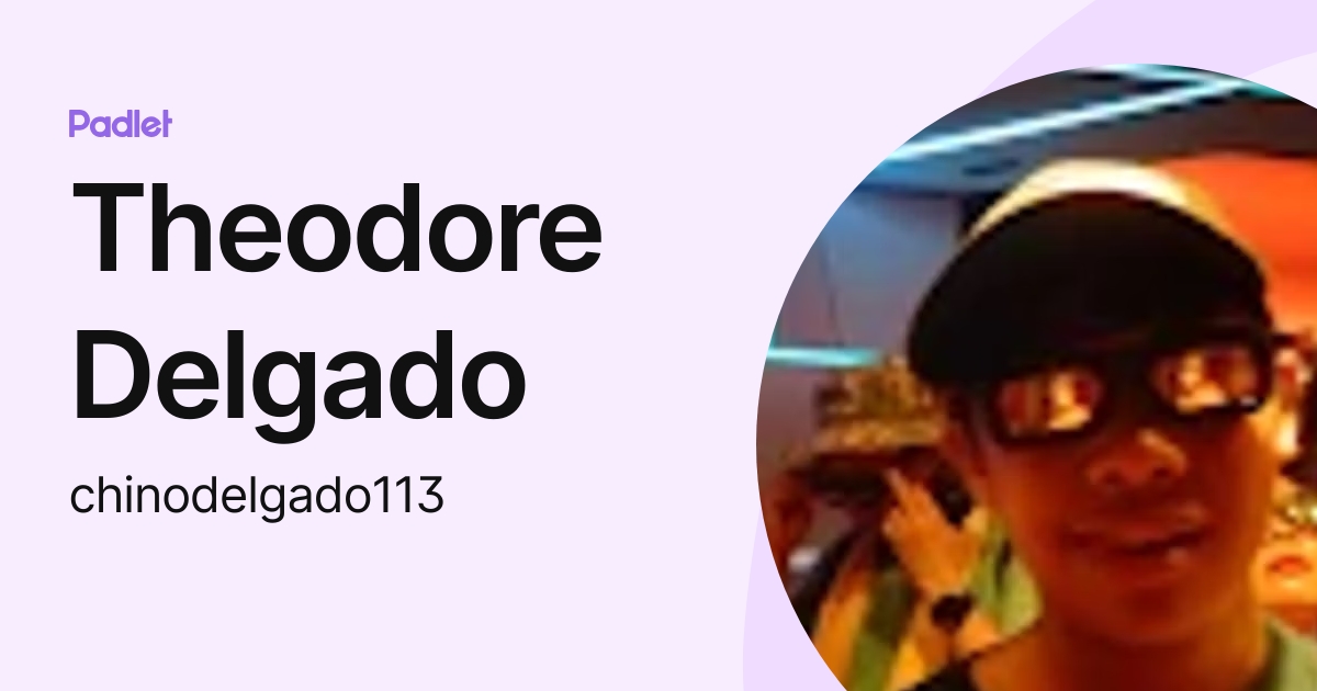 Theodore Delgado (chinodelgado113) profile | Padlet