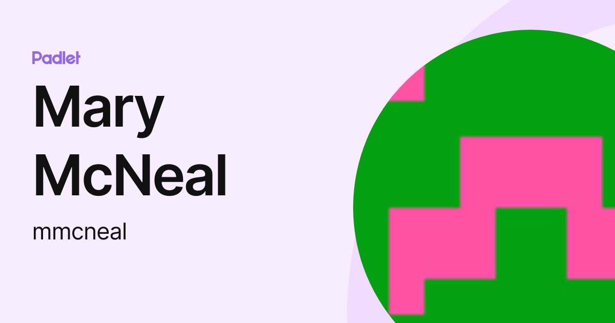 Mary McNeal (mmcneal) profile | Padlet