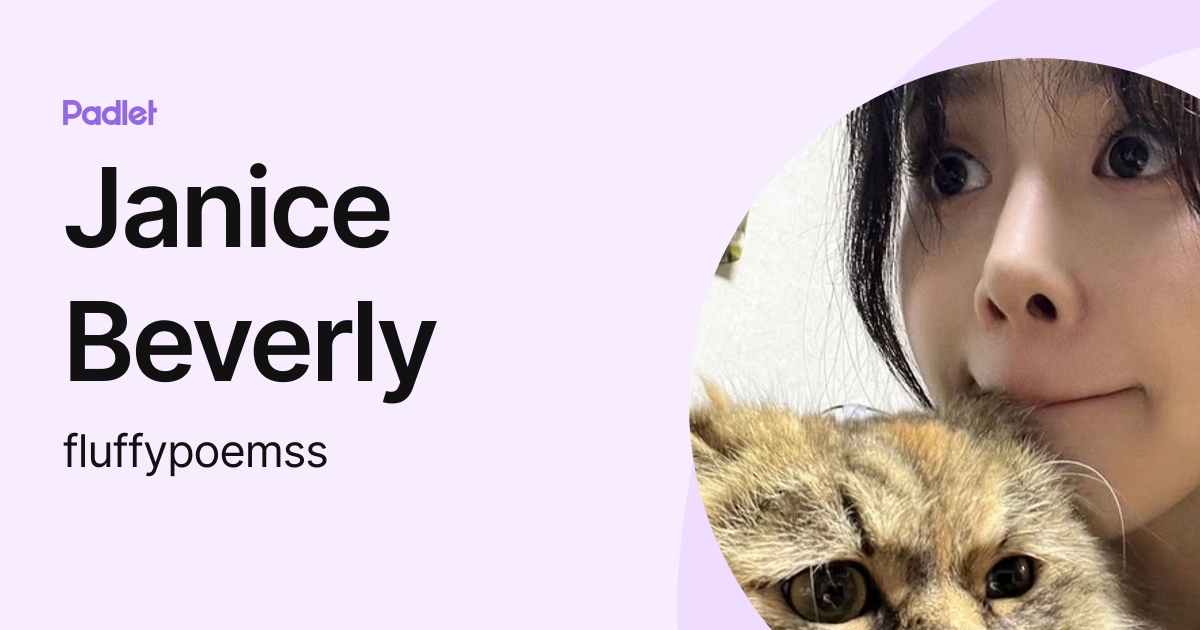 Janice Beverly (fluffypoemss) profile | Padlet