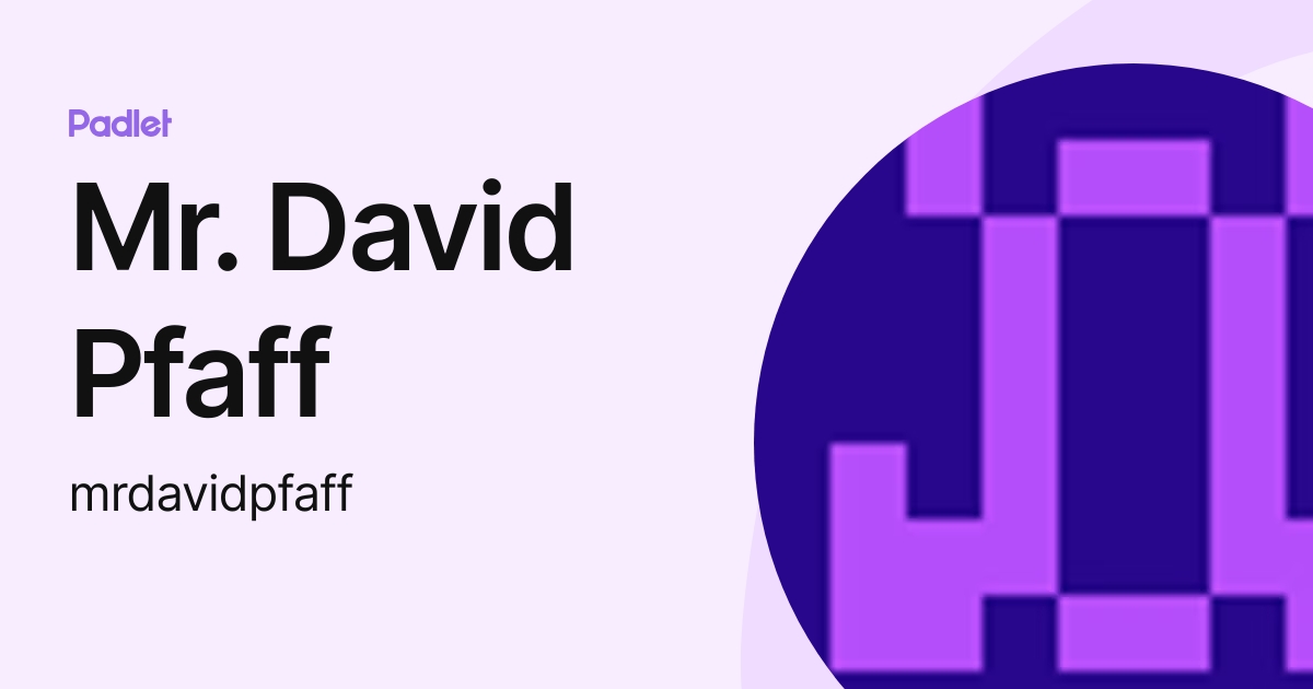 Mr. David Pfaff (mrdavidpfaff) profile | Padlet