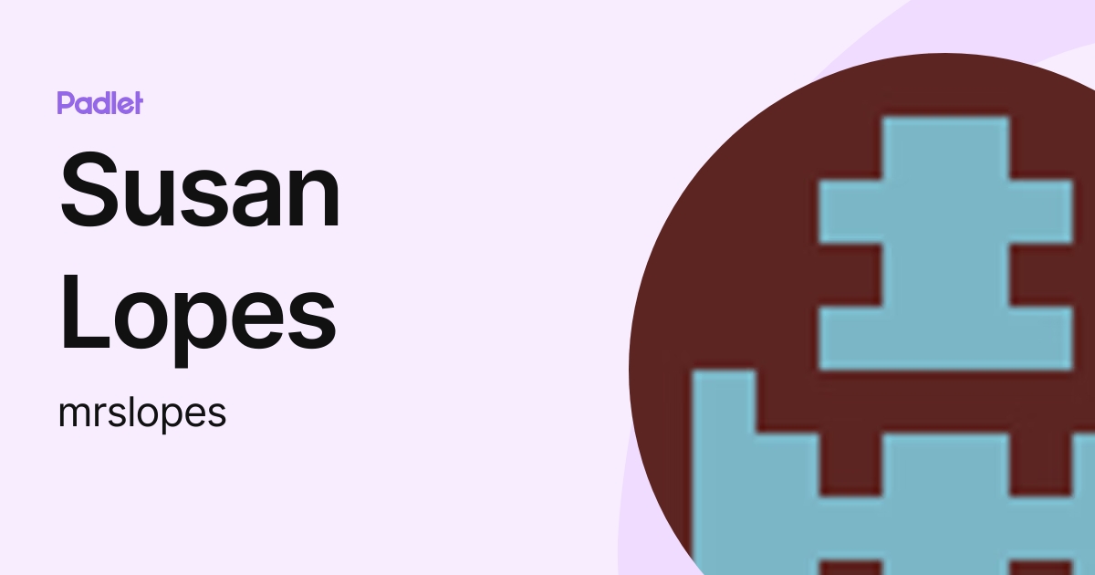 Susan Lopes (mrslopes) profile | Padlet