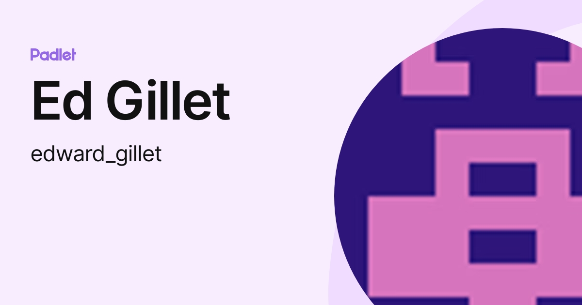 Ed Gillet (edward_gillet) profile | Padlet