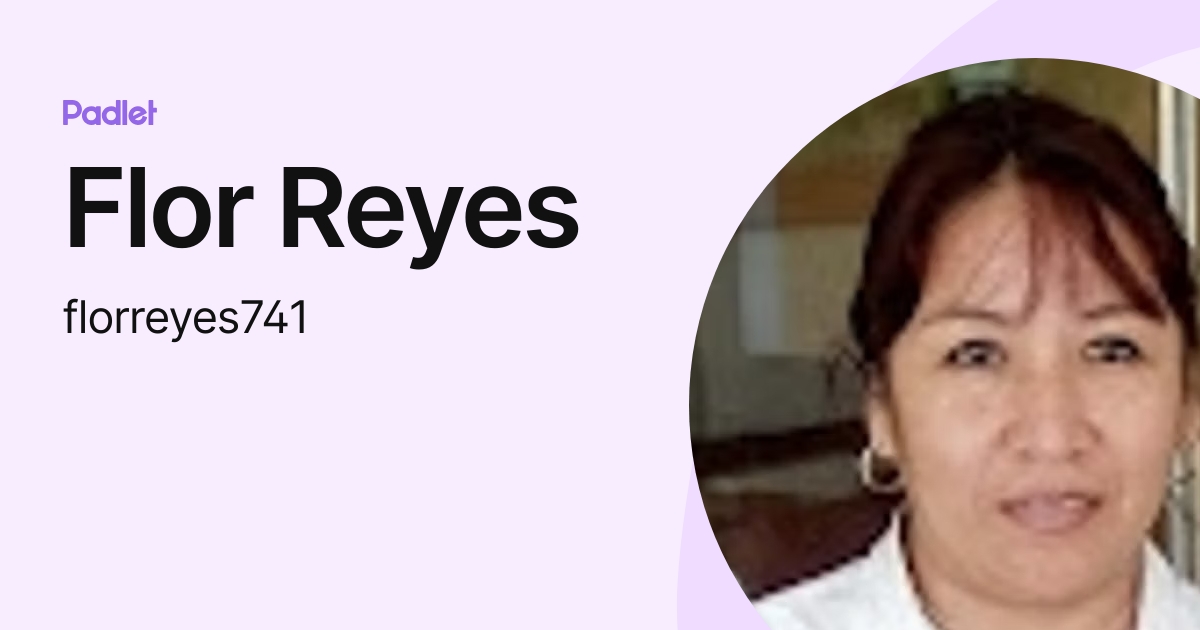 Flor Reyes (florreyes741) profile | Padlet