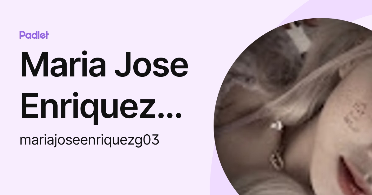 Maria Jose Enriquez Garcia (mariajoseenriquezg03) profile | Padlet