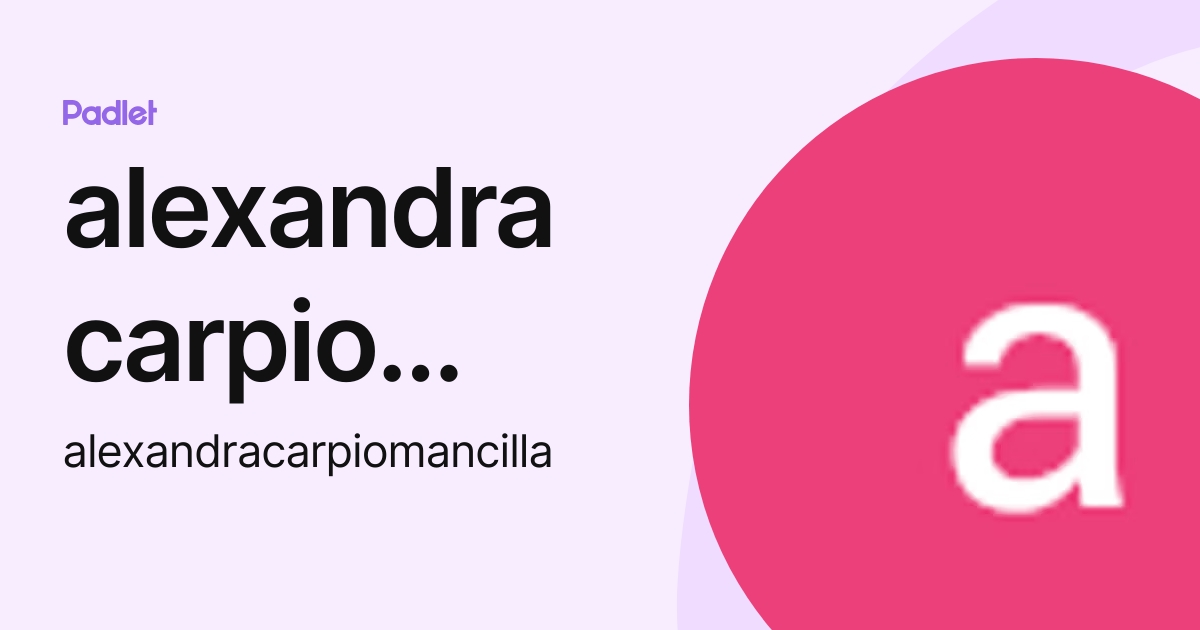 alexandra carpio mancilla (alexandracarpiomancilla) profile | Padlet
