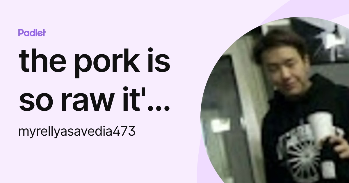 the pork is so raw it's still singing hakuna matata (myrellyasavedia473 ...