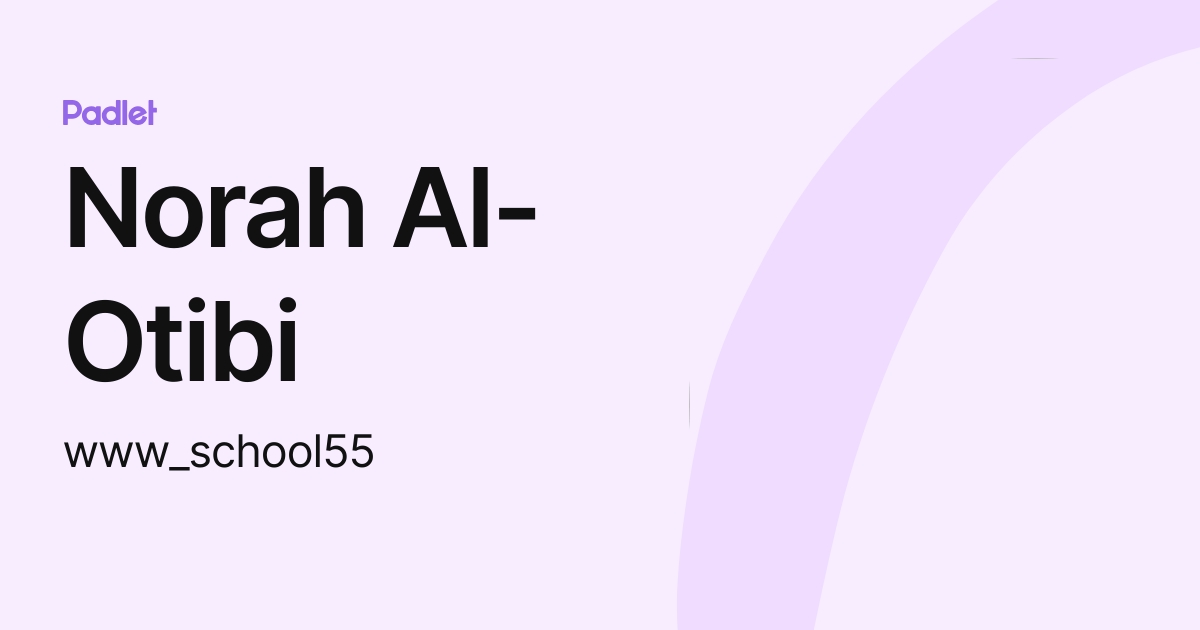 Norah Al-Otibi (www_school55) profile | Padlet