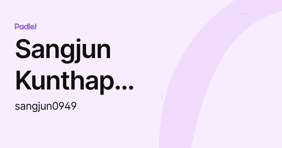 Sangjun Kunthapoom (sangjun0949) profile | Padlet