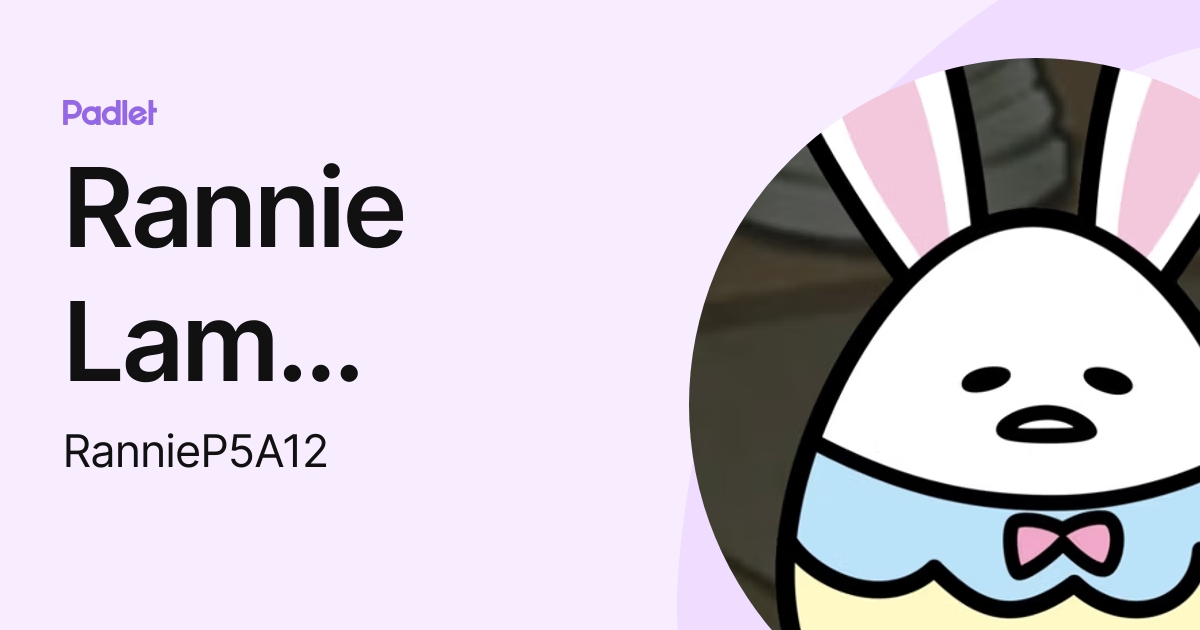 Rannie Lam P5A12 (RannieP5A12) profile | Padlet