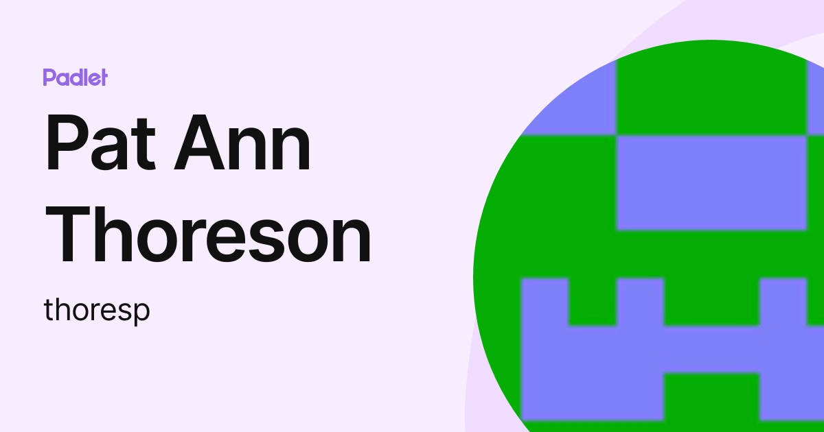 Pat Ann Thoreson (thoresp) profile | Padlet
