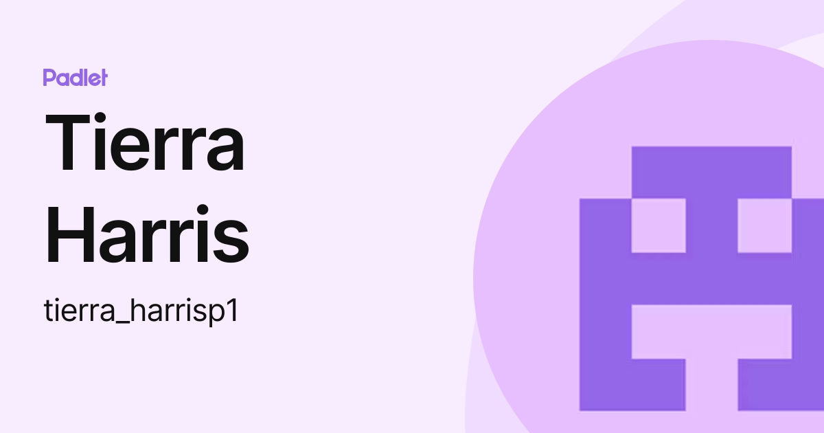 Tierra Harris (tierra_harrisp1) profile | Padlet