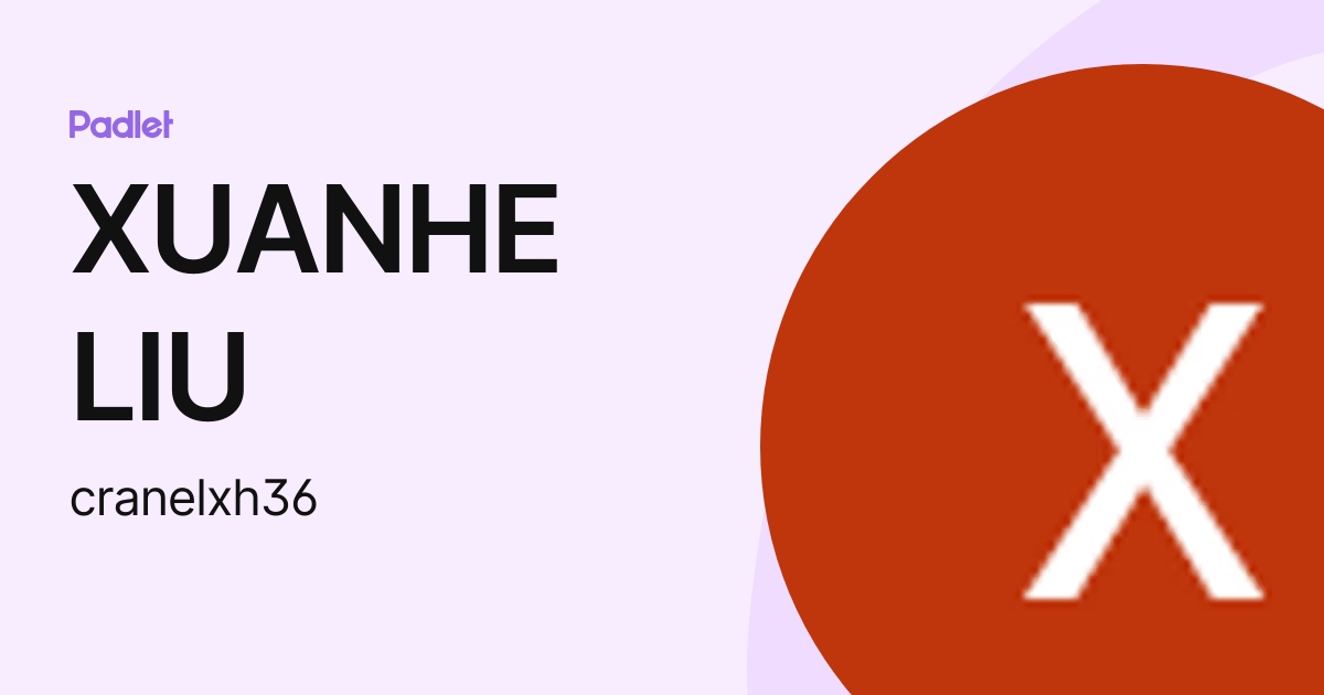 XUANHE LIU (cranelxh36) profile | Padlet