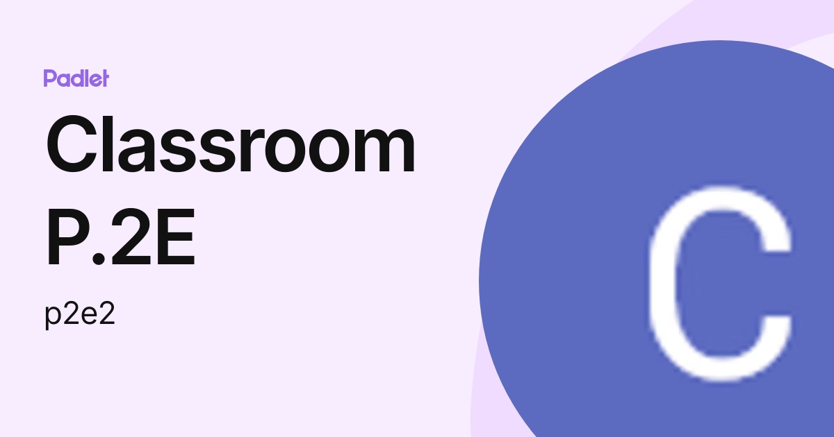 Classroom P.2E (p2e2) profile | Padlet
