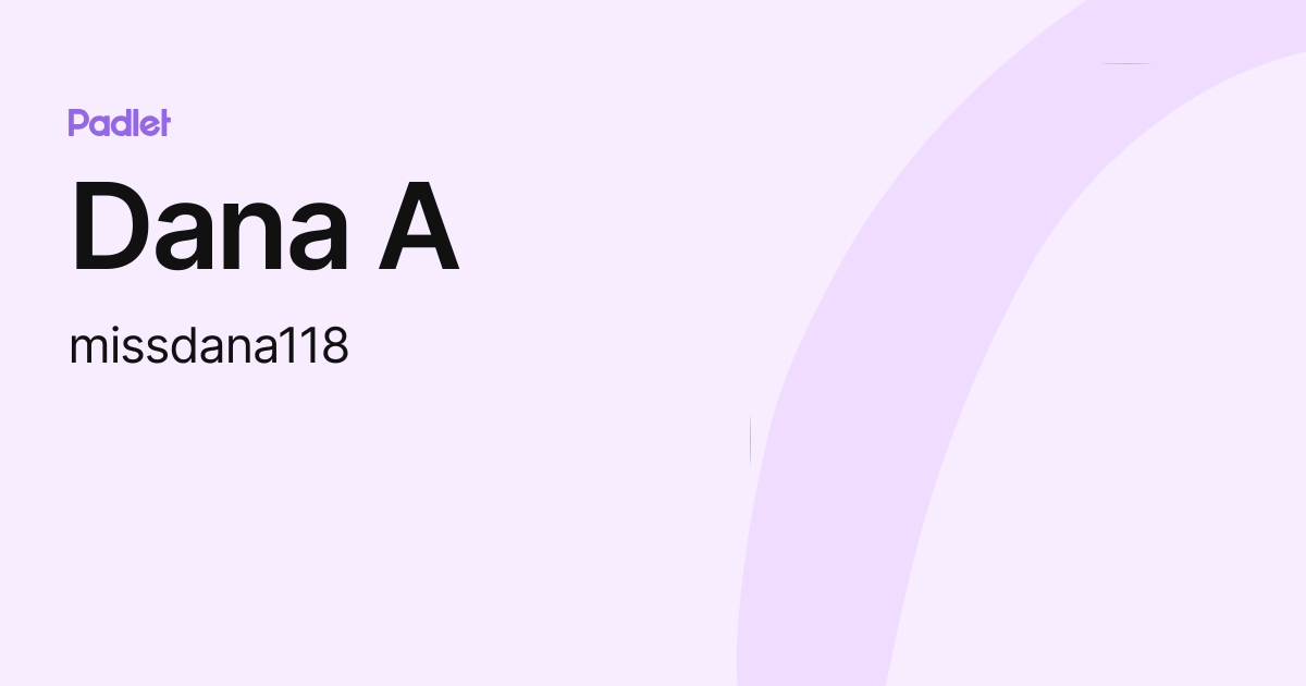Dana A (missdana118) profile | Padlet