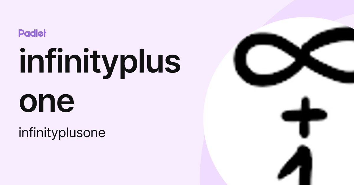 infinityplusone (infinityplusone) profile | Padlet