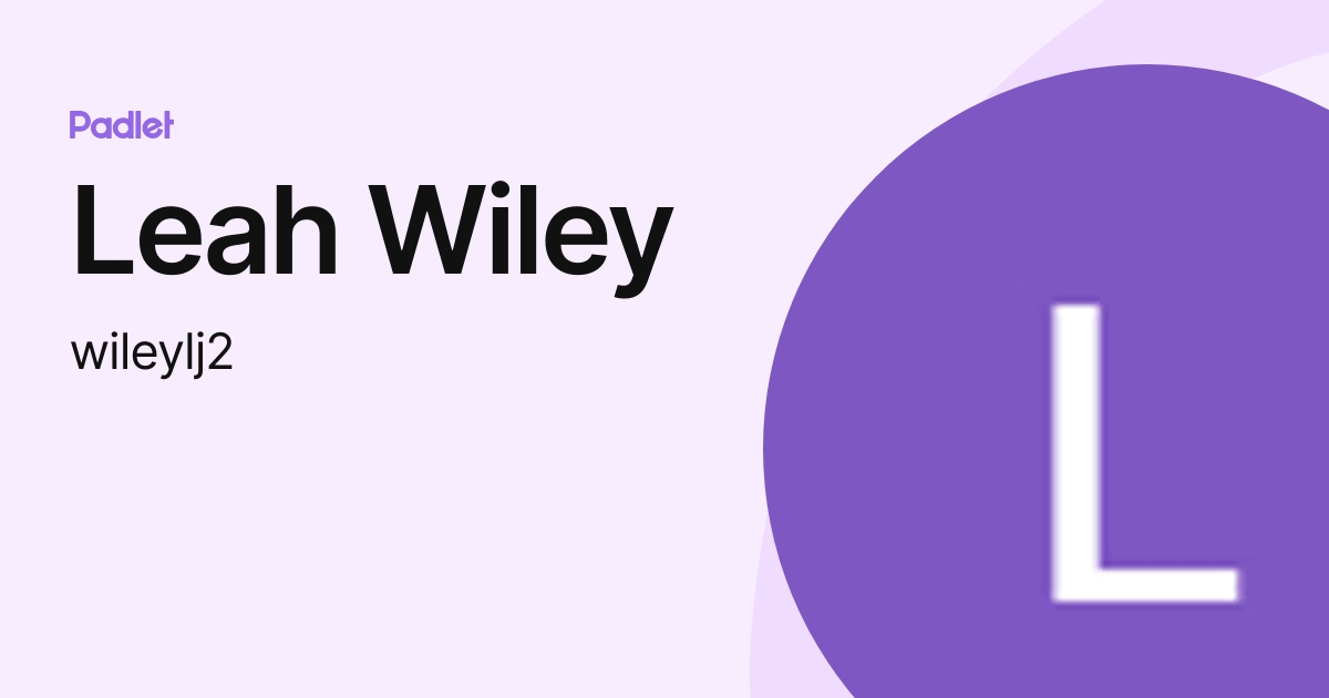 Leah Wiley (wileylj2) profile | Padlet