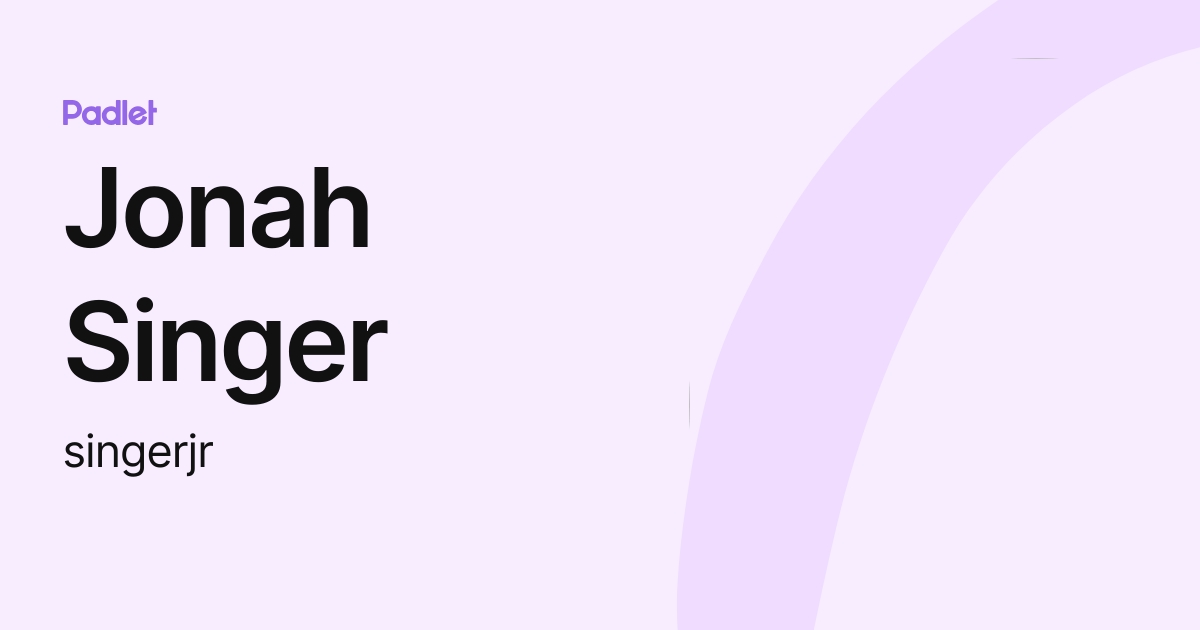 Jonah Singer (singerjr) profile | Padlet