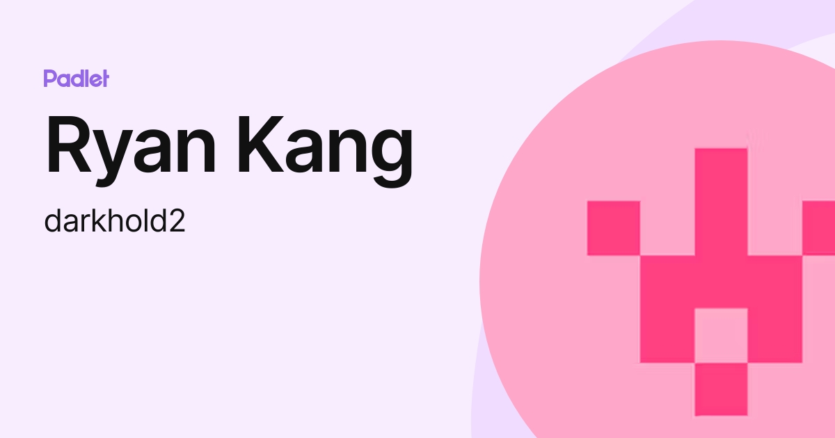 Ryan Kang (darkhold2) profile | Padlet