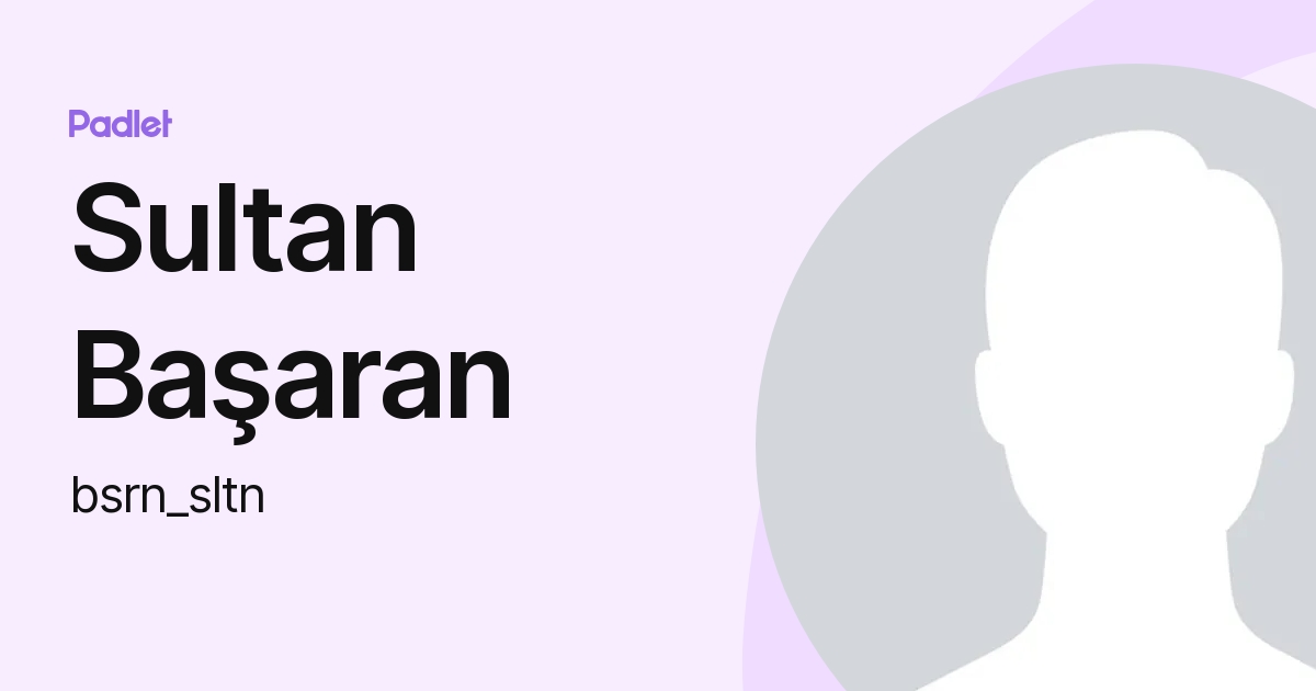 Sultan Başaran (bsrn_sltn) profile | Padlet