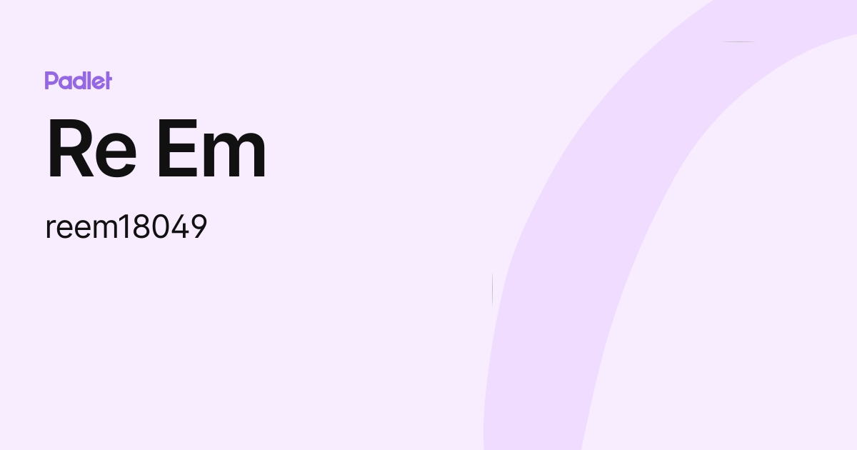 Re Em (reem18049) profile | Padlet