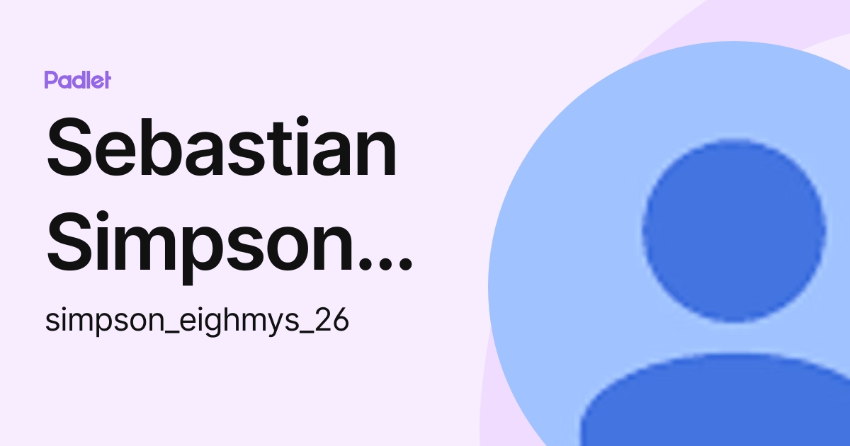 Sebastian Simpson-Eighmy (simpson_eighmys_26) profile | Padlet