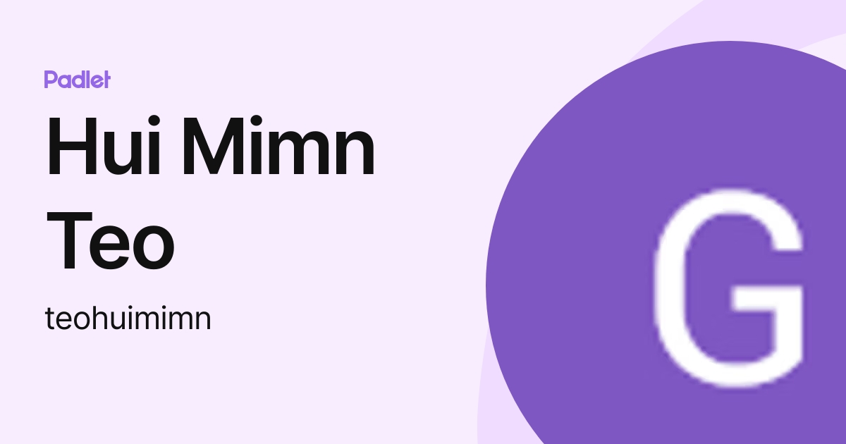 Hui Mimn Teo (teohuimimn) profile | Padlet