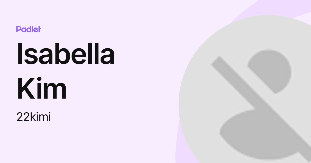 Isabella Kim (22kimi) profile | Padlet