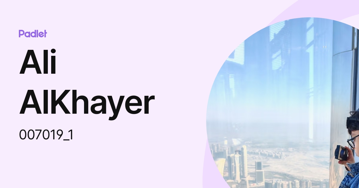 Ali AlKhayer (007019_1) profile | Padlet