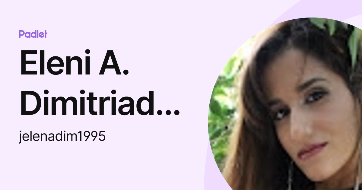 Eleni A. Dimitriadou (jelenadim1995) profile | Padlet