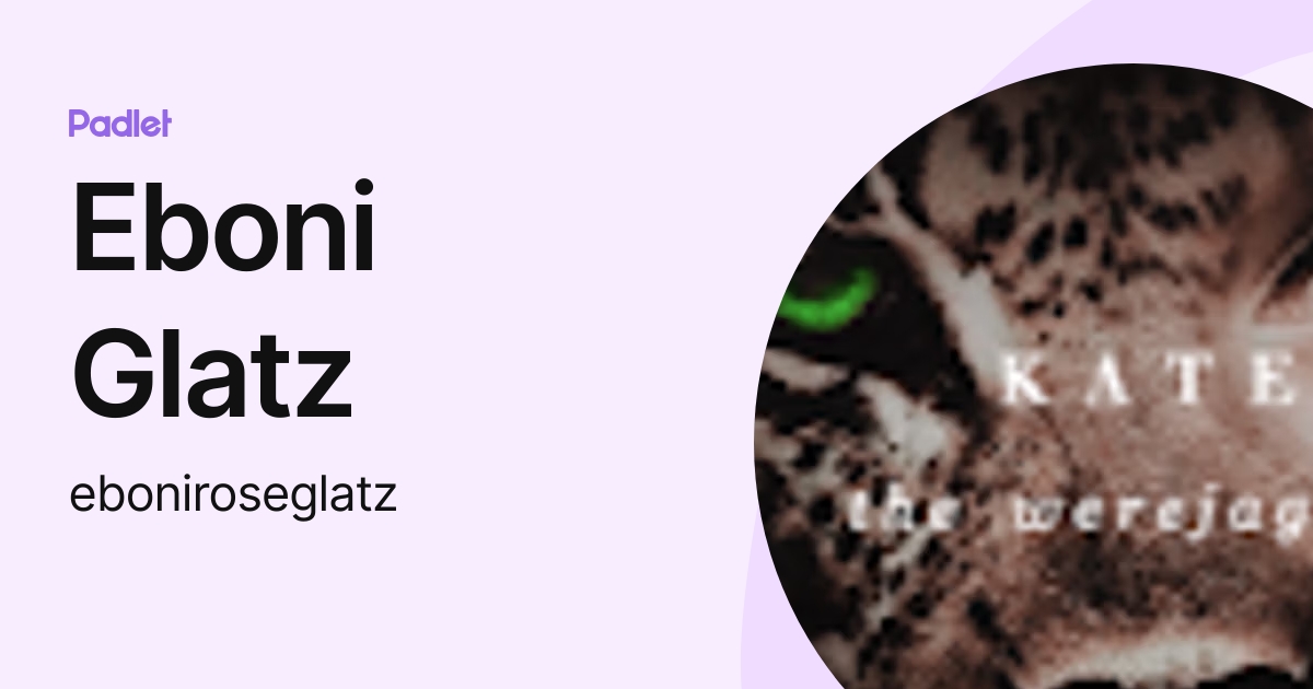 Eboni Glatz (eboniroseglatz) profile | Padlet