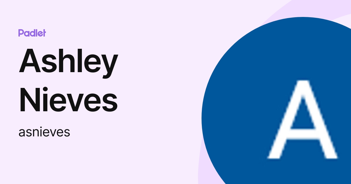 Ashley Nieves (asnieves) profile | Padlet