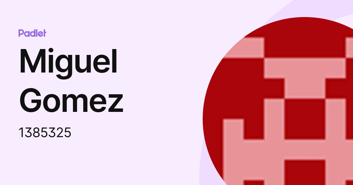 Miguel Gomez (1385325) profile | Padlet
