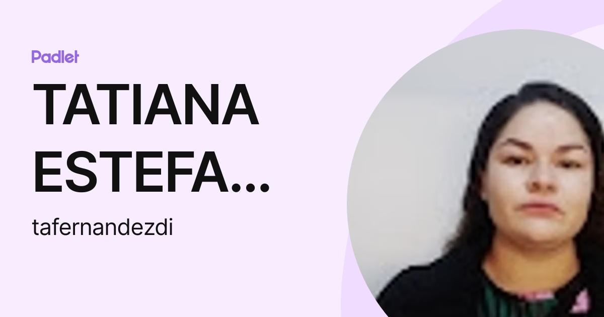 TATIANA ESTEFANY FERNANDEZ DIAZ (tafernandezdi) profile | Padlet