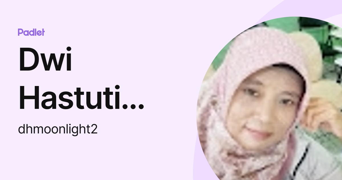 Dwi Hastuti Listyoningsih (dhmoonlight2) profile | Padlet