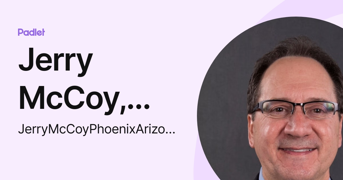 Jerry McCoy, Phoenix, Arizona (JerryMcCoyPhoenixArizona) profile | Padlet