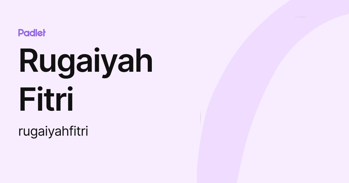 Rugaiyah Fitri (rugaiyahfitri) profile | Padlet