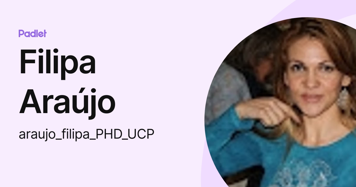 Filipa Araújo (araujo_filipa_PHD_UCP) profile | Padlet