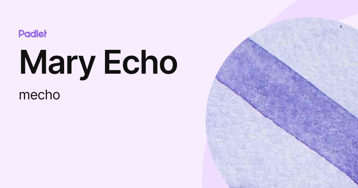 Mary Echo (mecho) profile | Padlet