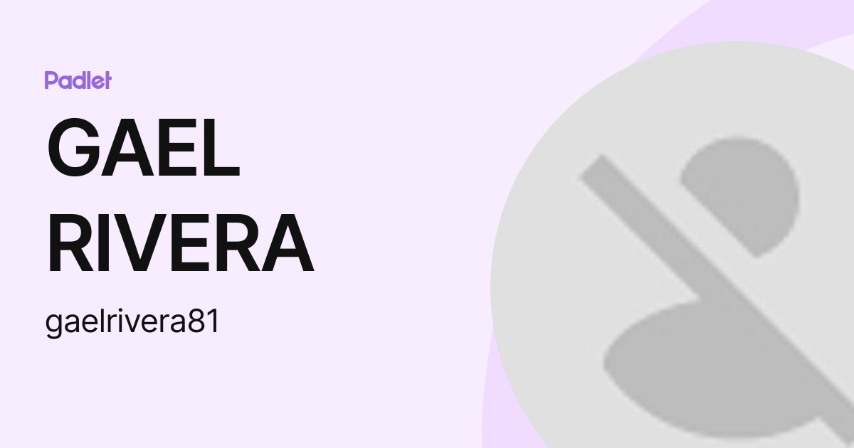 GAEL RIVERA (gaelrivera81) profile | Padlet